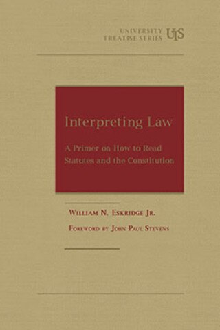 Eskridge's Interpreting Law: A Primer on How to Read Statutes and the ...