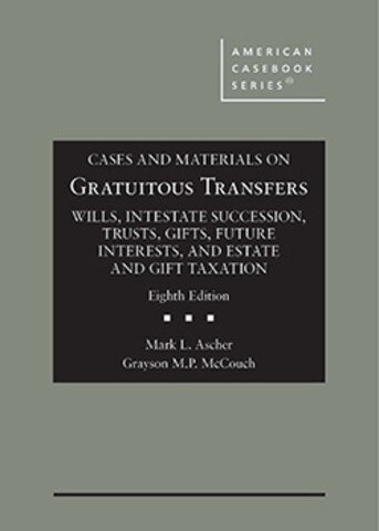 Ascher and McCouch's Cases and Materials on Gratuitous Transfers, Wills ...