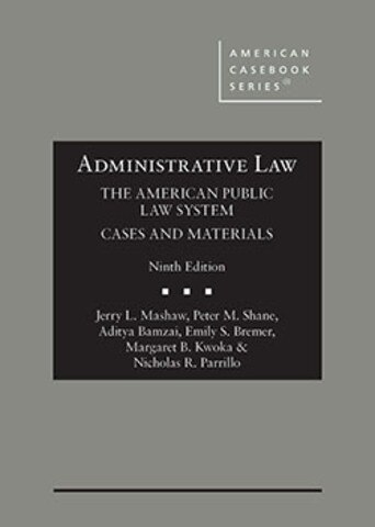 Mashaw, Shane, Bamzai, Bremer, Kwoka, and Parrillo's Administrative Law ...