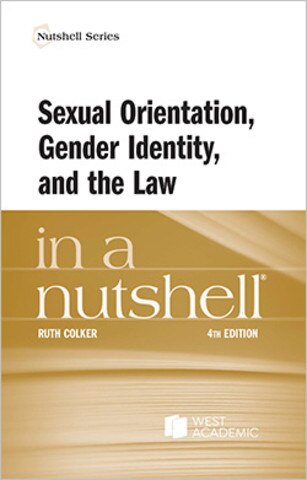 Colker's Sexual Orientation, Gender Identity, and the Law in a Nutshell ...